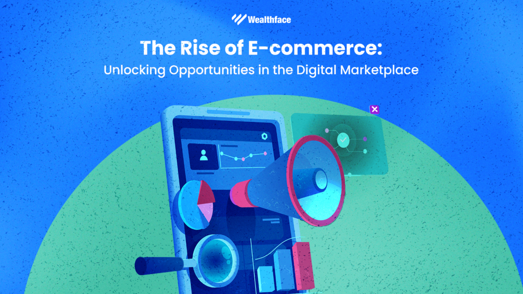 The Rise of E-commerce: Unlocking Opportunities in the Digital ...